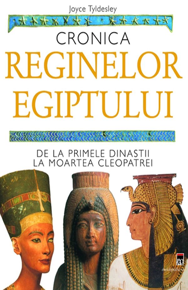 Cronica reginelor Egiptului - Joyce Tyldesley - editura RAO